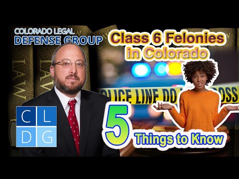 "Class 6 Felony" Crimes in Colorado - Definition & Penalties