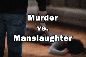Manslaughter vs Murder in California - What's The Difference?